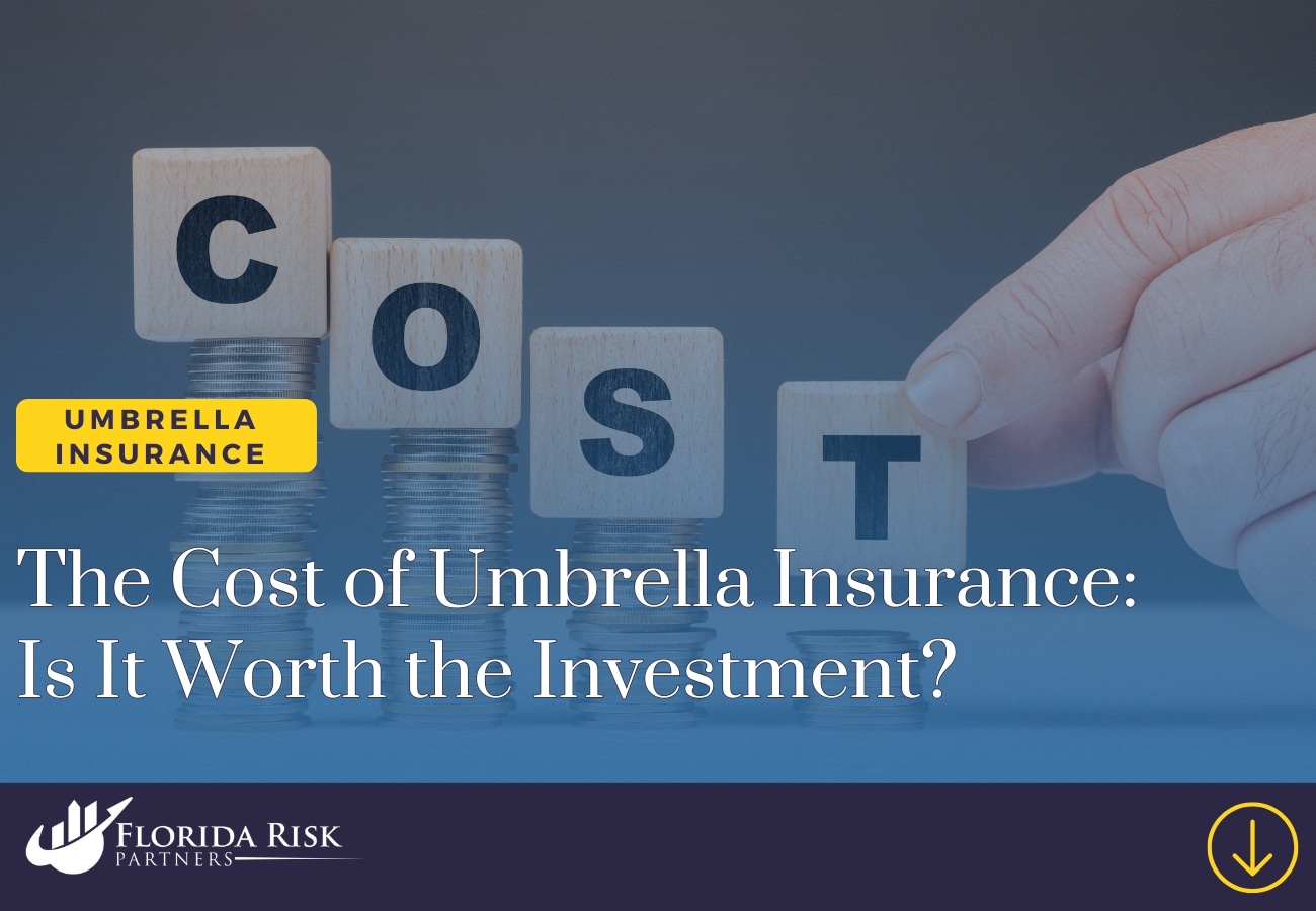 The Cost of Umbrella Insurance: Is It Worth the Investment? - Florida ...