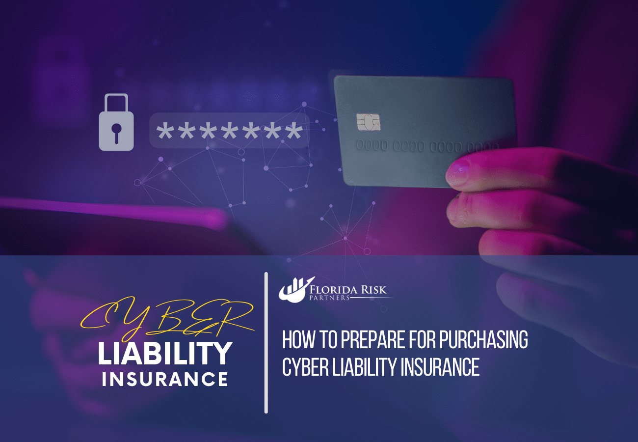How to Prepare for Purchasing Cyber Liability Insurance - Florida Risk ...