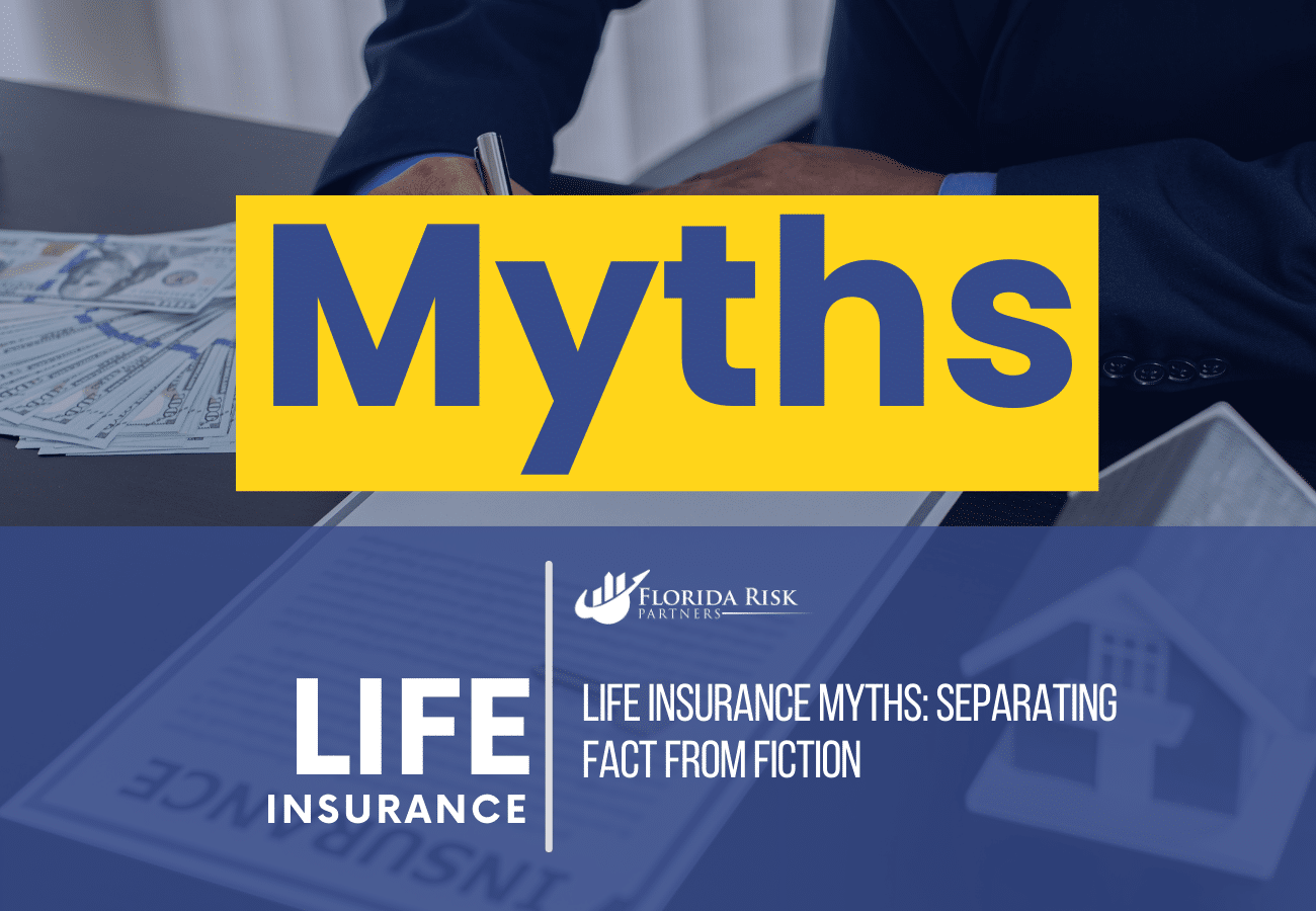 Life Insurance Myths: Separating Fact from Fiction - Florida Risk Partners