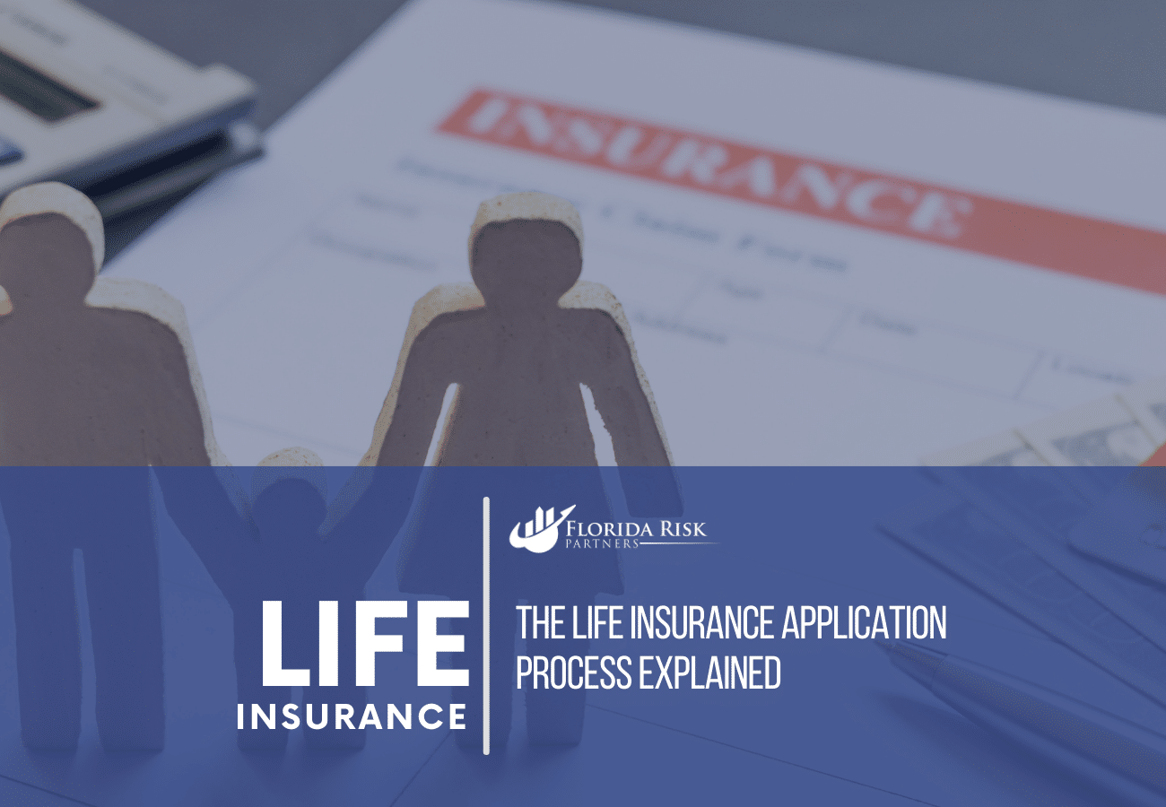The Life Insurance Application Process Explained - Florida Risk Partners