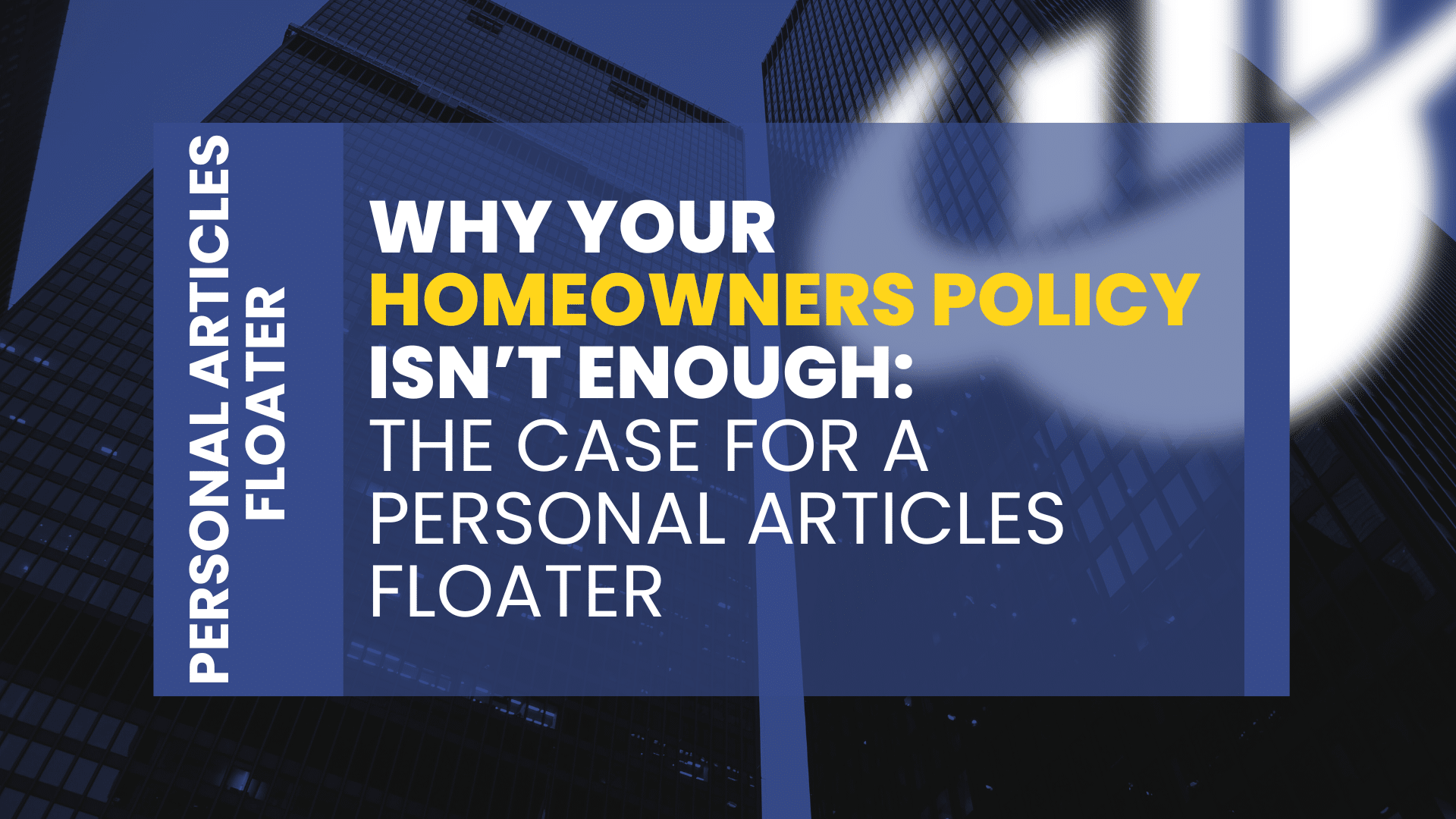 Why Your Homeowners Policy Isn’t Enough: The Case for a Personal ...