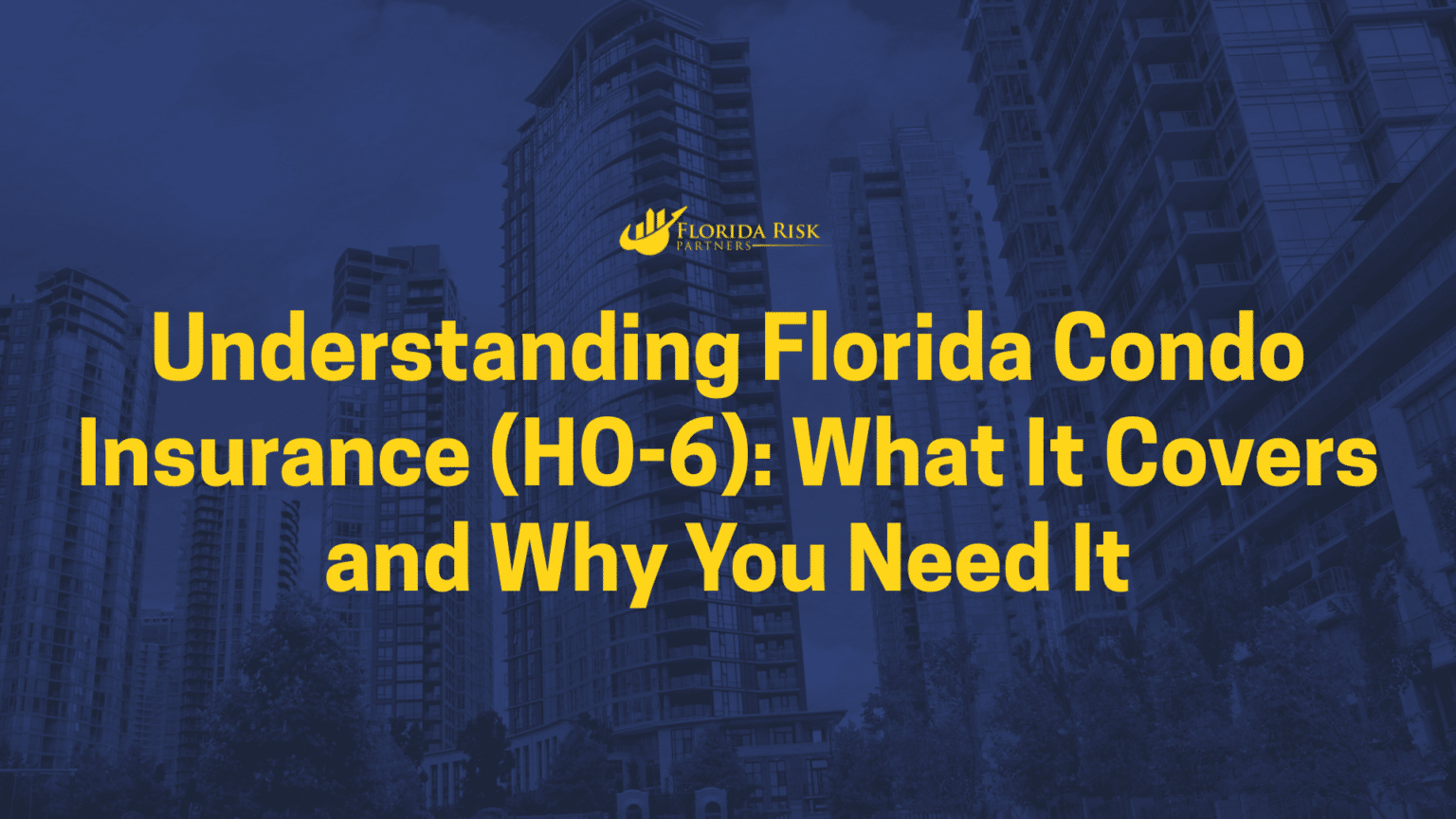 Understanding Florida Condo Insurance (HO-6): What It Covers and Why ...