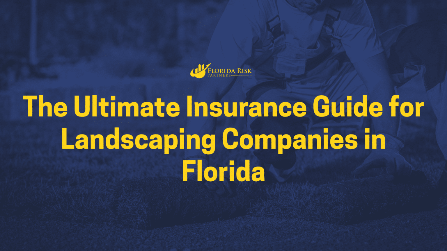 The Ultimate Insurance Guide for Landscaping Companies in Florida ...